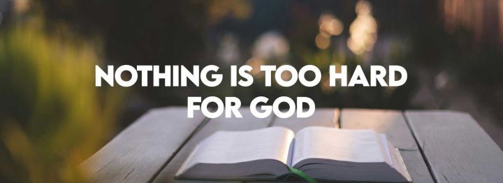 Nothing Is Too Hard For God – Gospel Culture